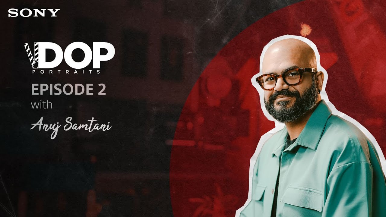 Anuj Samtani on Cameras & Cinematography | DOP Portraits Episode 2 ...
