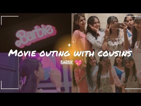 movie outing with cousins BARBIE ✨💖