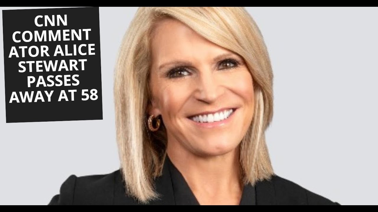 CNN Commentator Alice Stewart Passes Away at 58 - YouTube