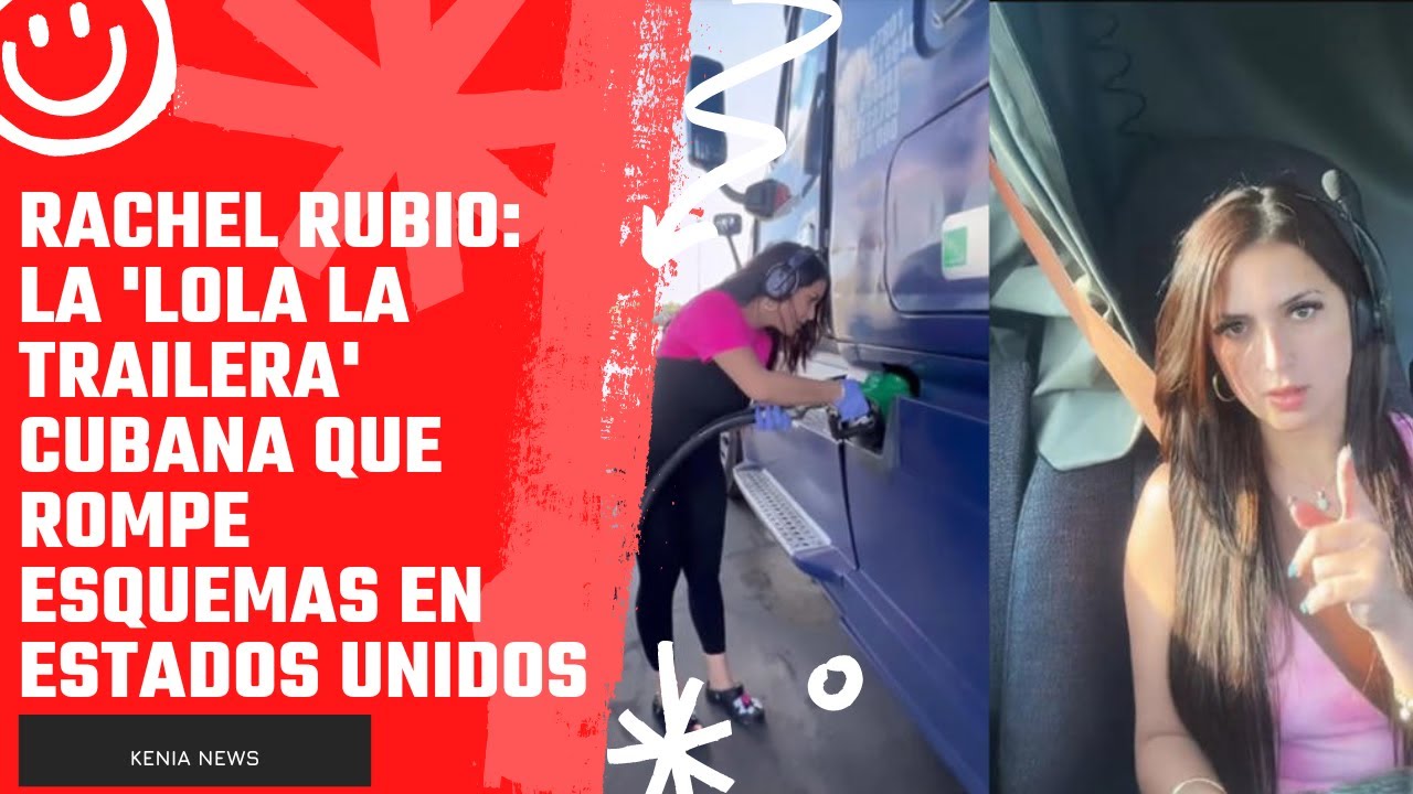 Rachel Rubio: La 'Lola la Trailera' Cubana que Rompe Esquemas en ...