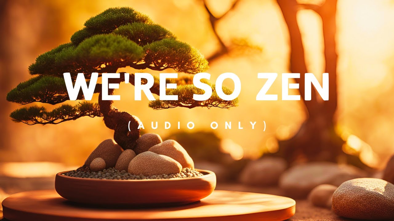 We’re So Zen. A Chill, Free-Spirited Anthem For The Soul (Audio Only) # ...
