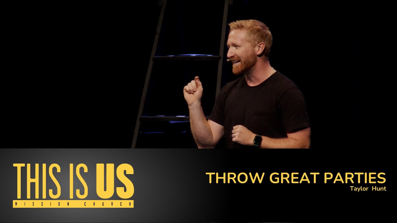 This is Us- Week 4: Throw Great Parties [Taylor Hunt] - YouTube