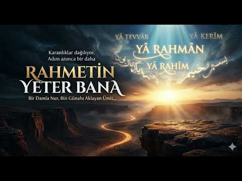 Rahmetin Yeter Bana | Yâ Rahmân Yâ Rahîm (Tevbe ve Rahmet İlahisi)