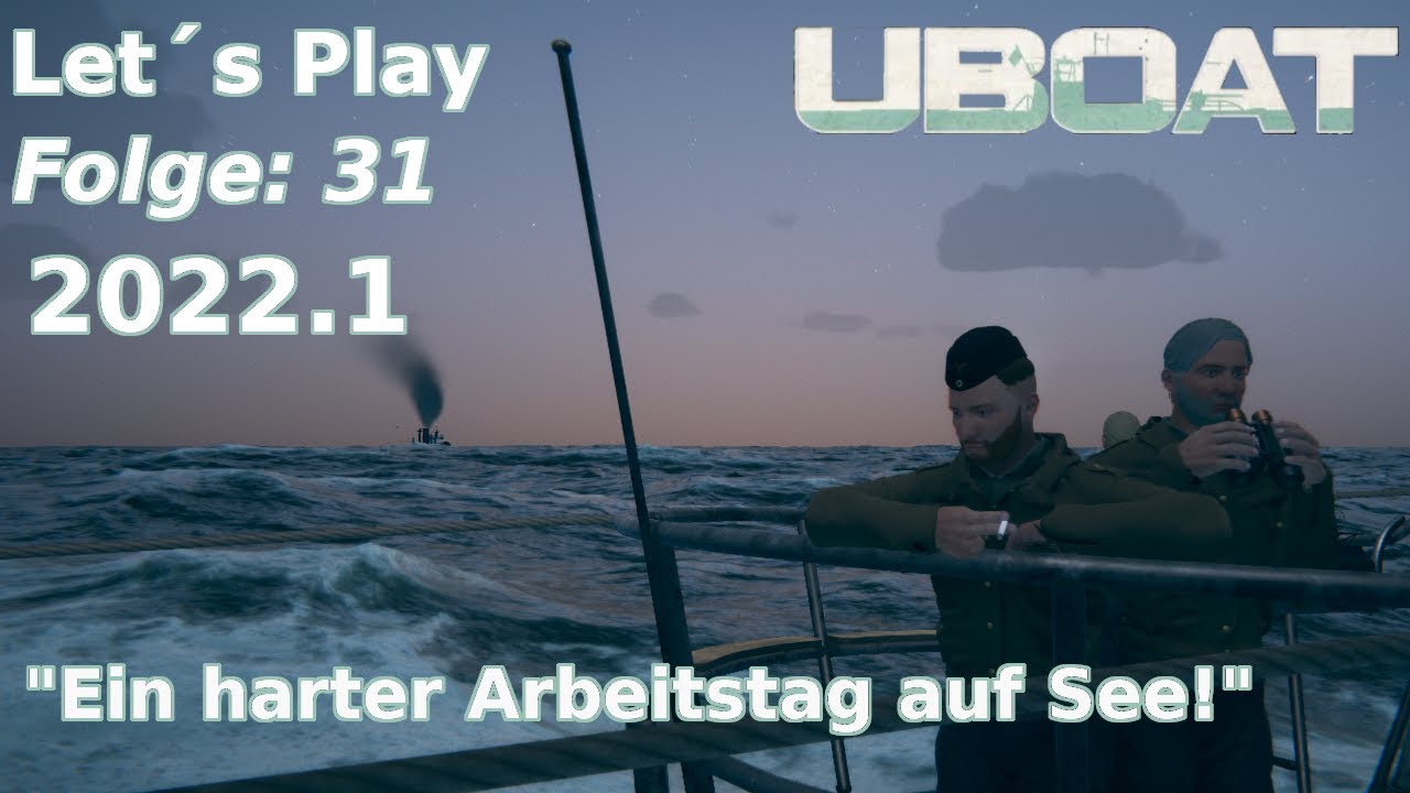 "EIN HARTER ARBEITSTAG AUF SEE" UBOAT Let´s Play Folge: 31 VERSION: 2022.1 Patch 21 - YouTube
