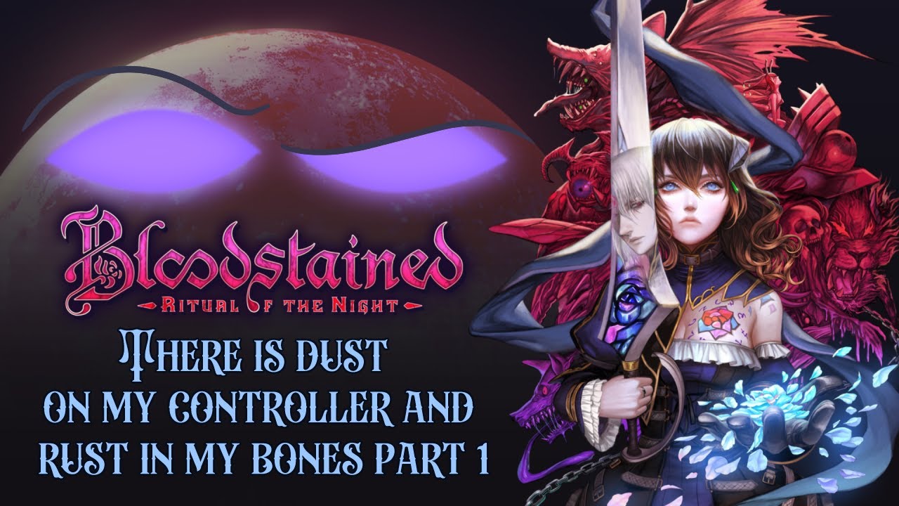 Bloodstained: Ritual of the Night: There is dust on my controller and ...