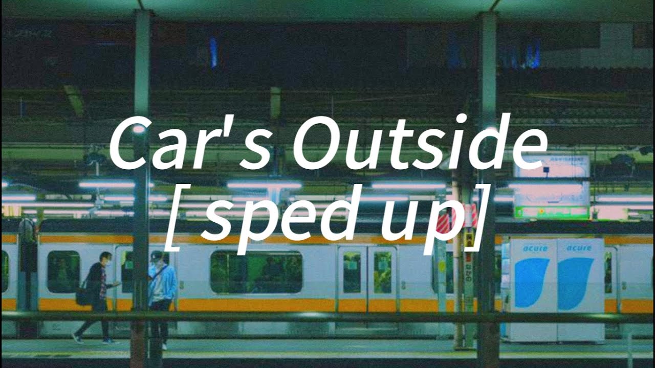 car's outside || speed up (lyrics) - YouTube