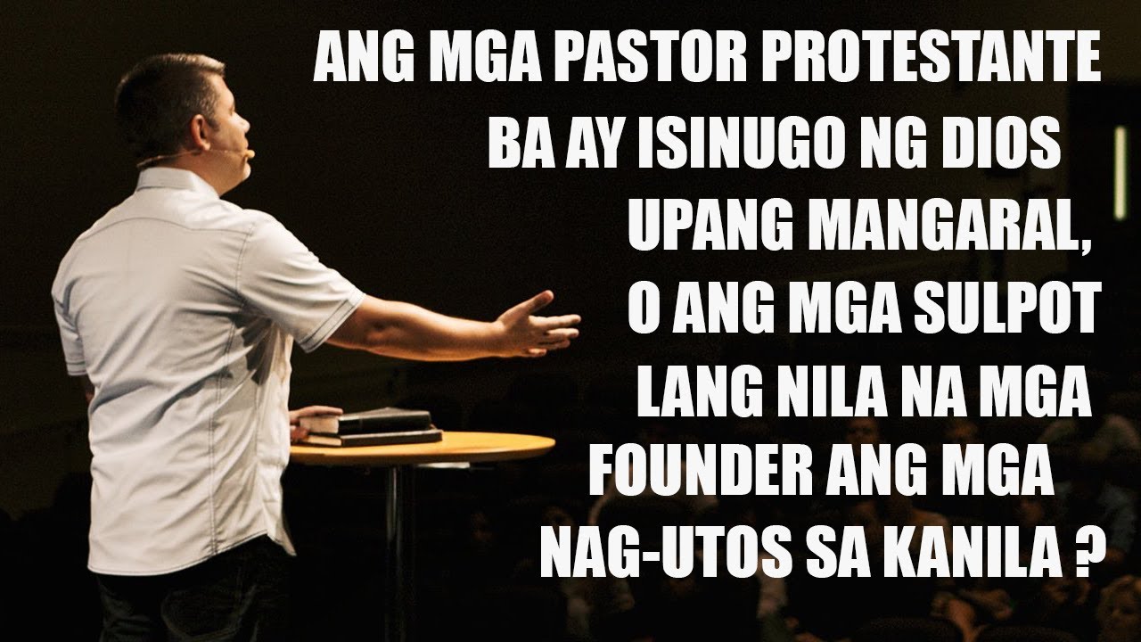 Ang mga Pastor Protestante ba ay sugo ng Dios o sugo ng founder nila ...