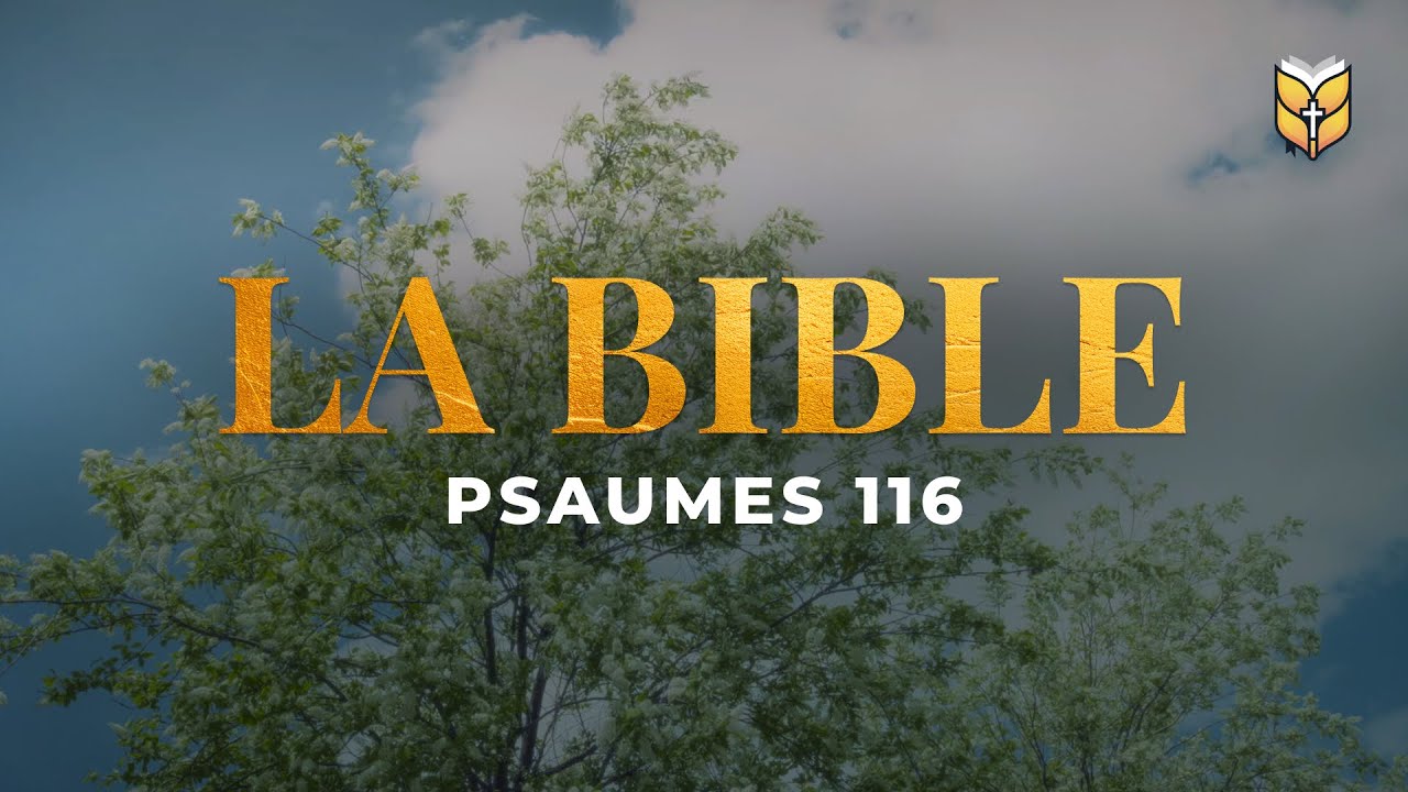 Psaumes 116. J'aime l'Éternel, car il entend ma voix, mes supplications ...