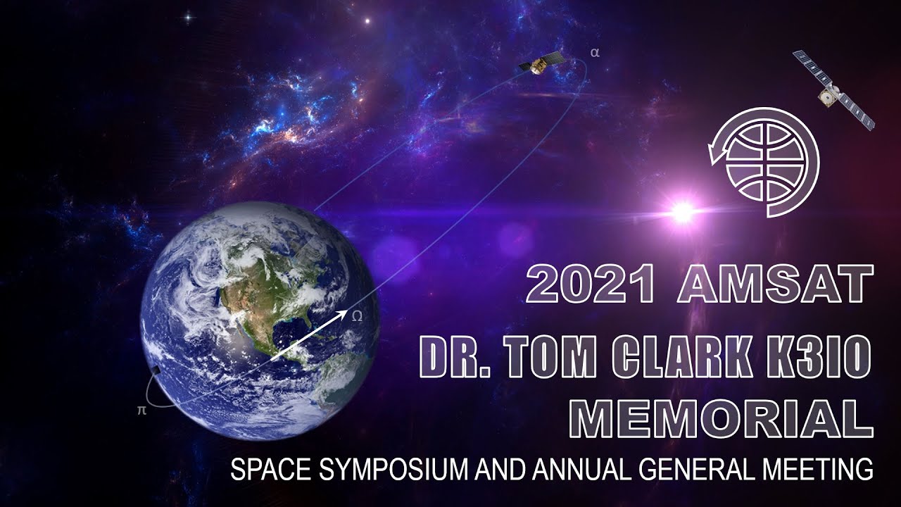 2021 AMSAT Dr. Tom Clark, K3IO, Memorial Space Symposium and Annual General Meeting - YouTube
