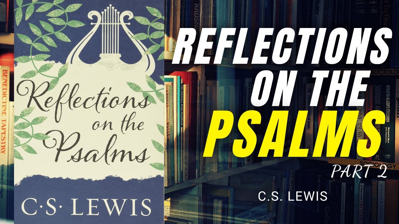 Reflections on the Psalms (Part 2) | C.S. Lewis - YouTube