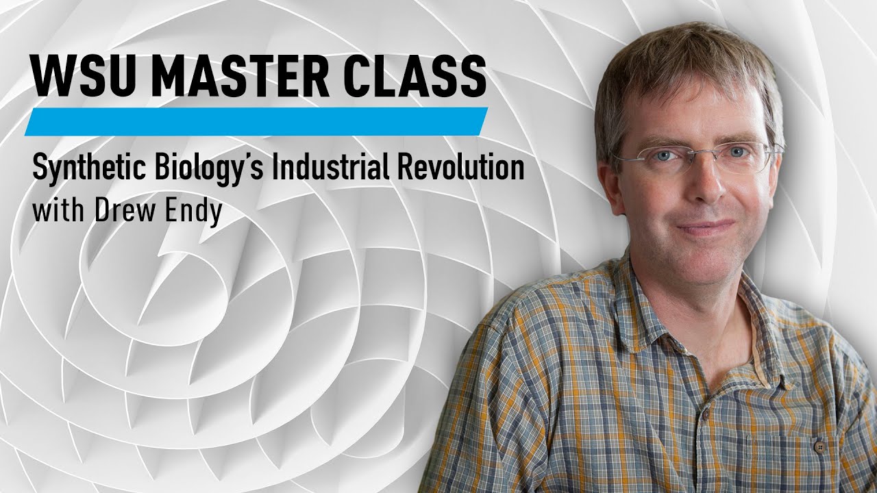 WSU Master Class: Synthetic Biology’s Industrial Revolution with Drew ...