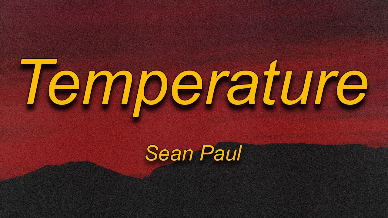 Sean Paul - Temperature (Lyrics) | Well woman, the way the time cold, I ...
