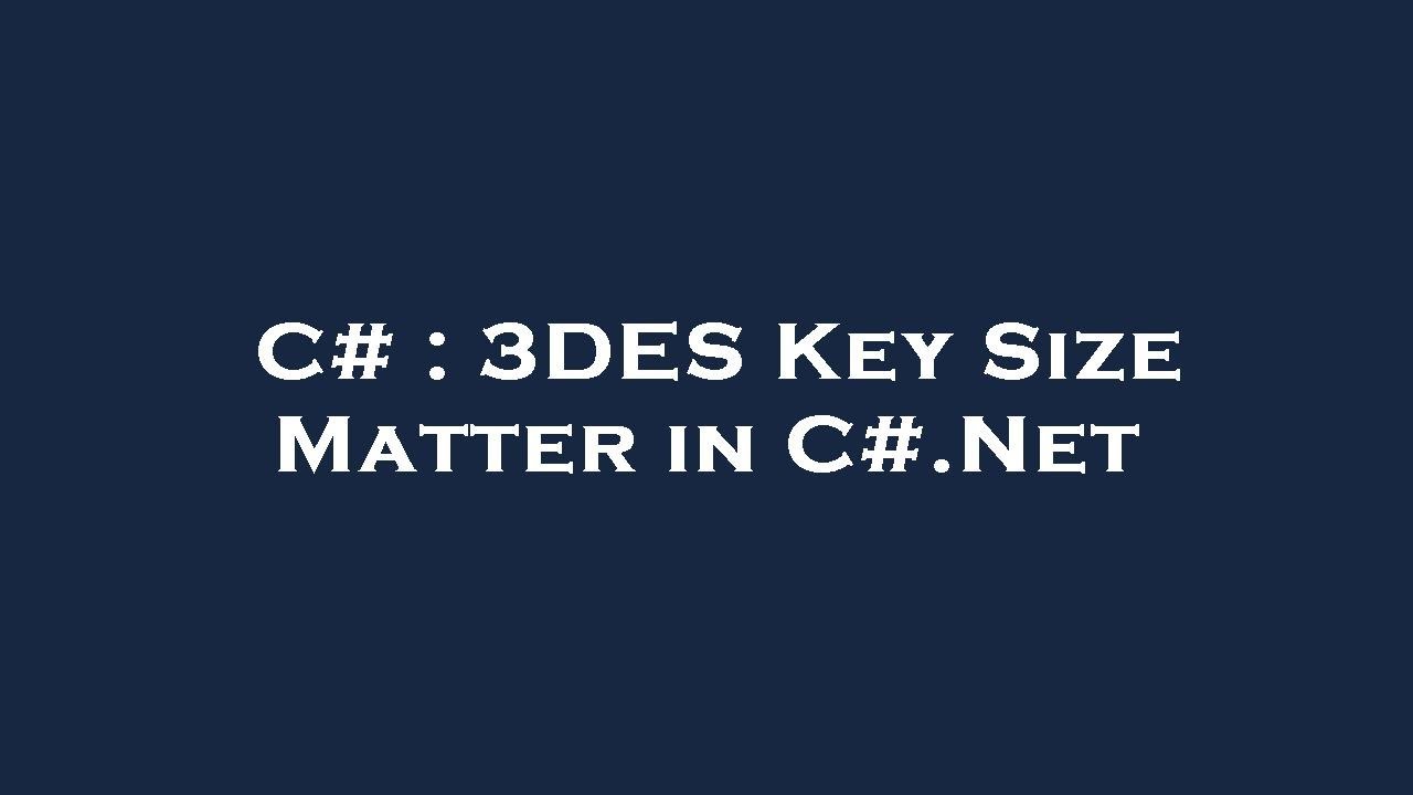 C# : 3DES Key Size Matter in C#.Net - YouTube