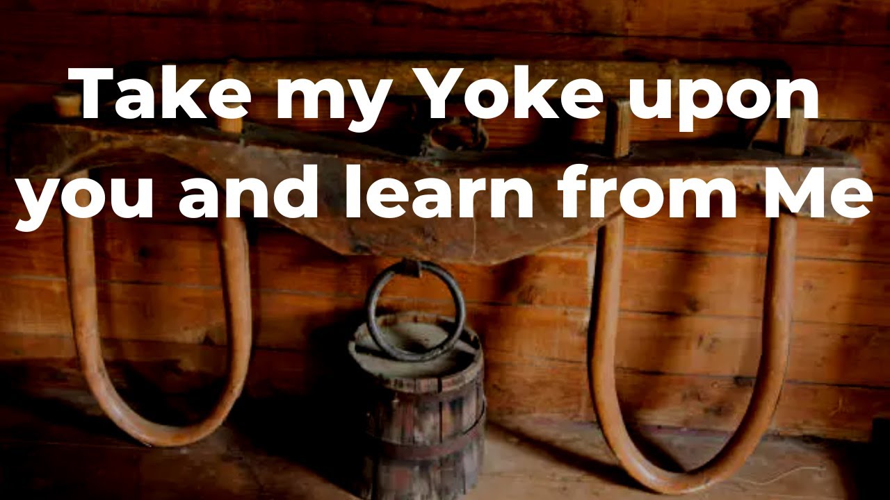 Take my Yoke upon you and learn from Me - YouTube
