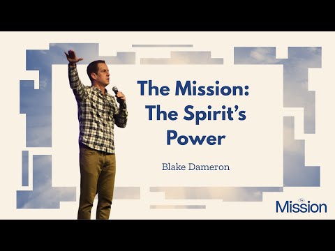 The Mission Part 3: The Spirit's Power - Lead Pastor Blake Dameron ...