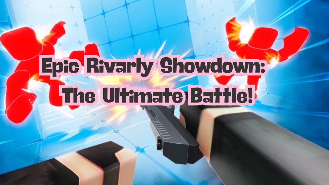 EPIC RIVARLY SHOWDOWN: THE ULTIMATE BATTLE! - YouTube