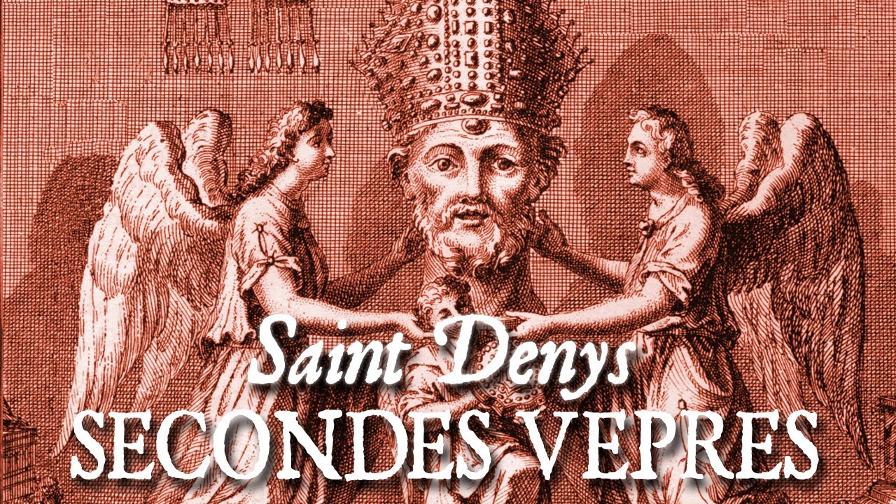 Secondes vêpres de la solennité de saint Denys, premier évêque de Paris - HODIE DIONYSIUS ...
