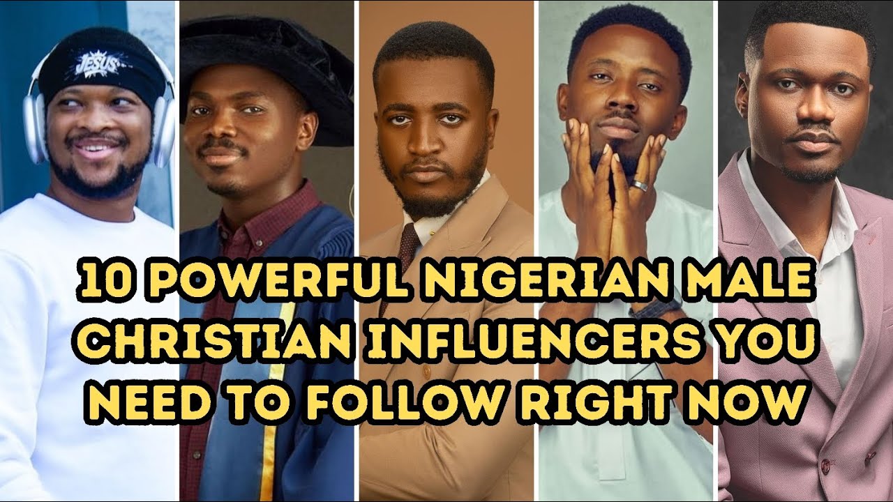 10 Powerful Nigerian Male Christian Influencers You Need To Follow