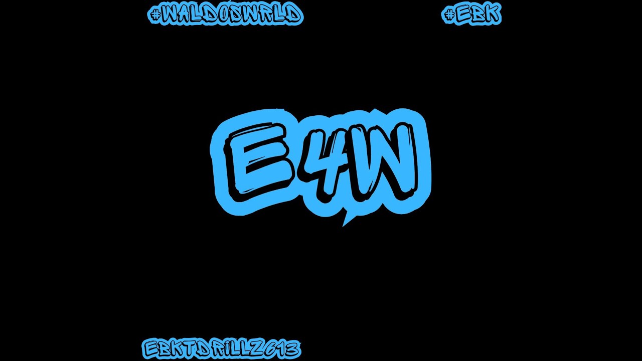 EBKTDrillz613- E4W (WaldosWrld) - YouTube