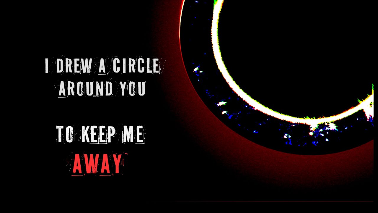 I Drew a circle around you to keep me away - YouTube