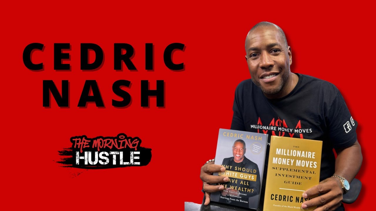 Millionaire Investor Cedric Nash Talks New Book "Why Should White Guys Have The Wealth!" - YouTube