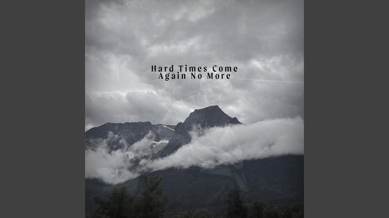 Hard Times Come Again No More - YouTube