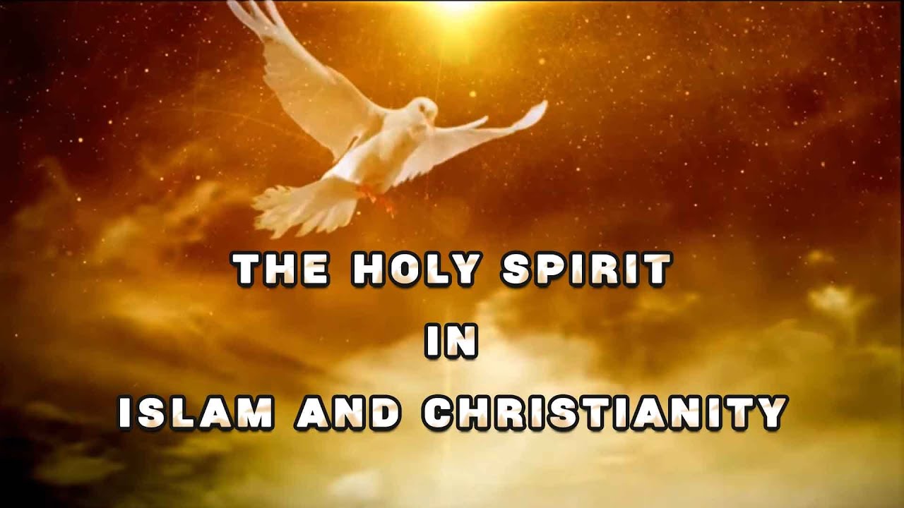 The Holy Spirit in Islam and Christianity - YouTube