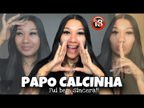 PAPO CALCINHA - FUI MUITO SINCERA 🔞
