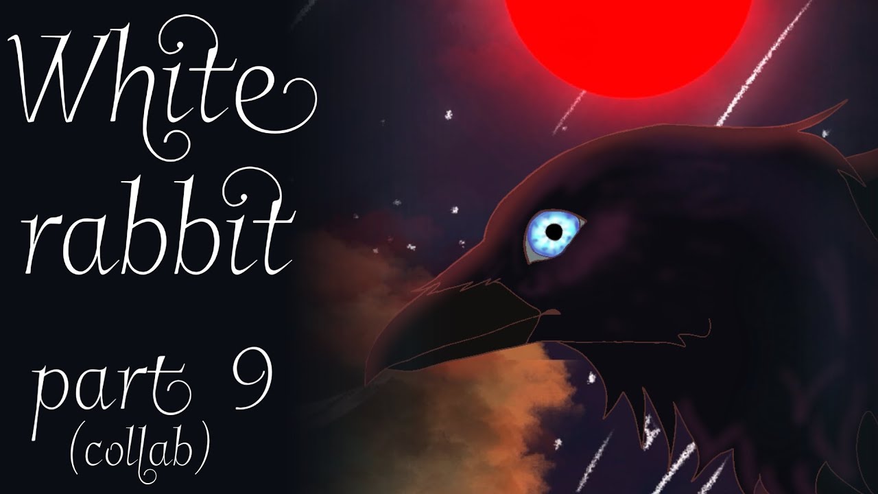 White rabbit//part 9//collab with @JustCloudymooninocean520 - YouTube