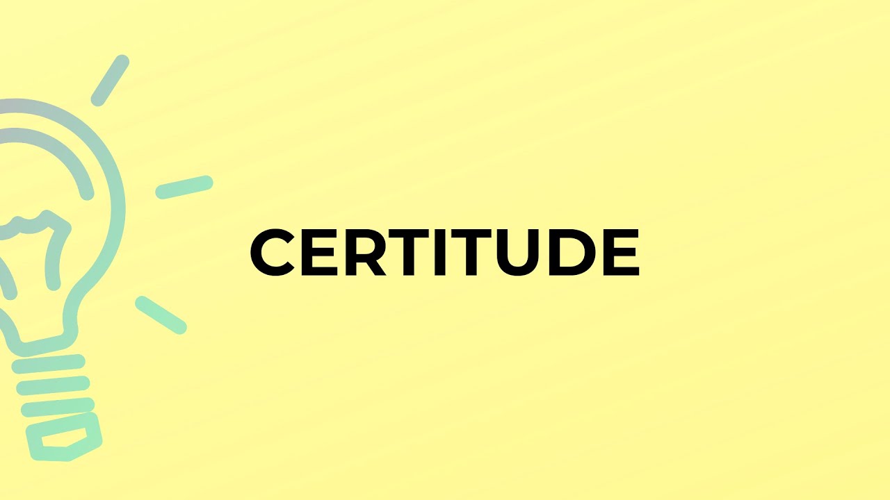 What is the meaning of the word CERTITUDE? - YouTube