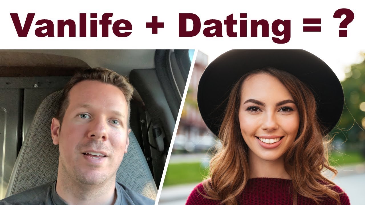 The Truth About Vanlife and Dating - My Perspective from 2-1/2 Years on ...