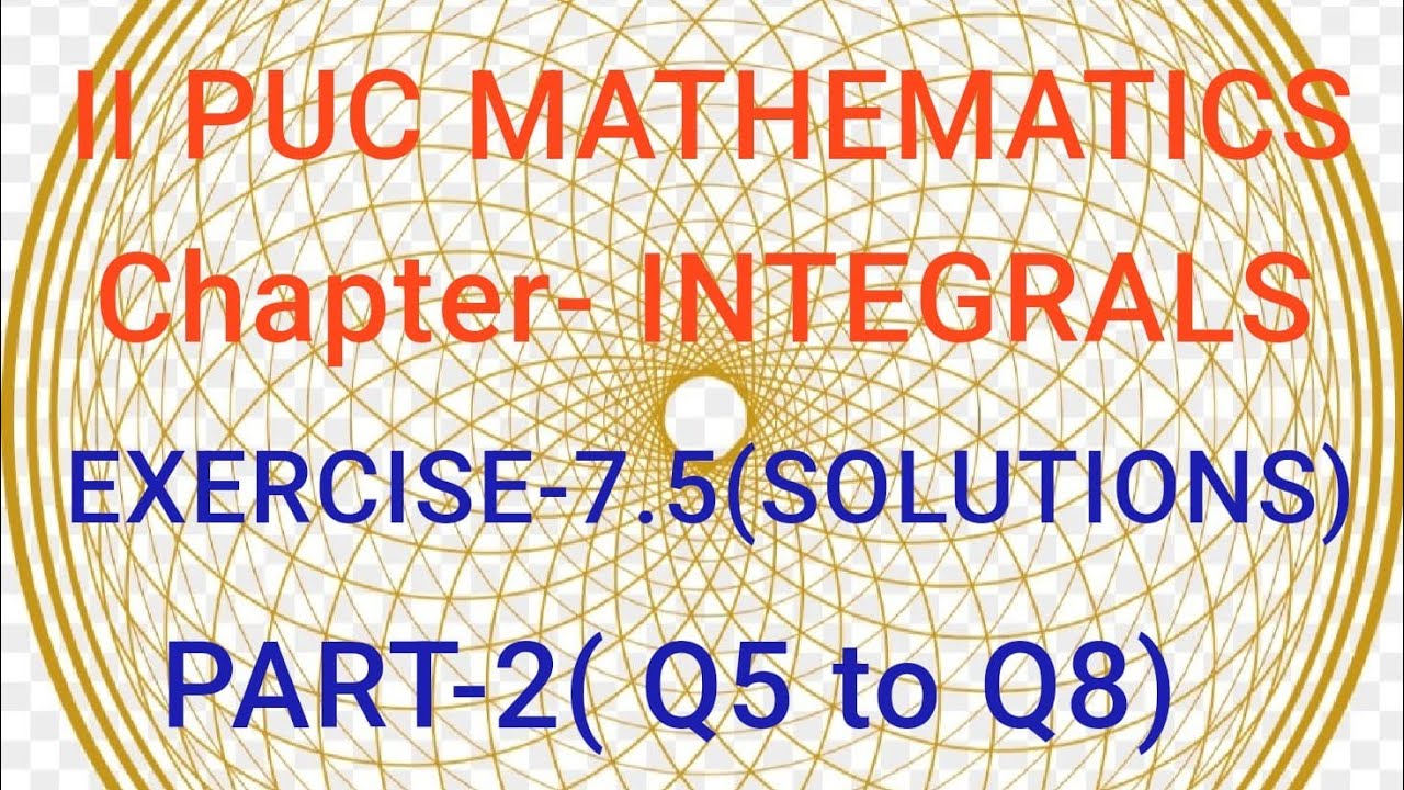 II PUC MATHEMATICS ( INTEGRALS, EXERCISE-7.5,PART-2 (Q5 to Q8))............. - YouTube