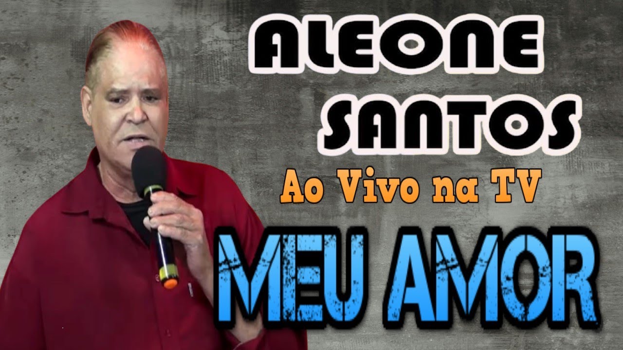 Aleone Santos - Meu Amor ( Ao Vivo na TV ) - YouTube