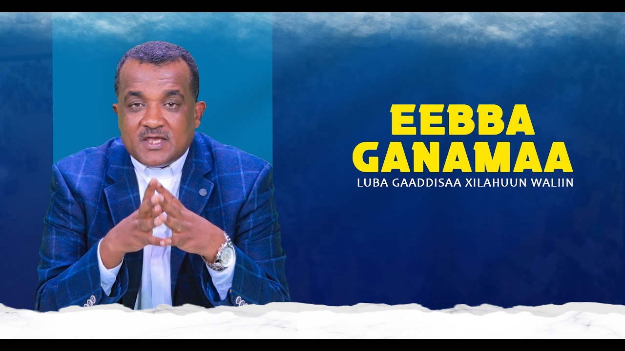 Eebba Ganamaa Luba Gaaddisaa Xilaahuun Waliin / 578 - YouTube