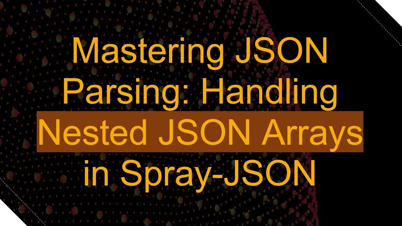 Mastering Json Parsing Handling Nested Json Arrays In Spray Json Youtube