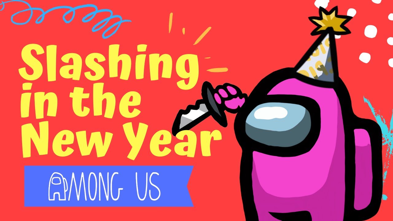 Among Us // Slashing in the New Year Live Stream - YouTube