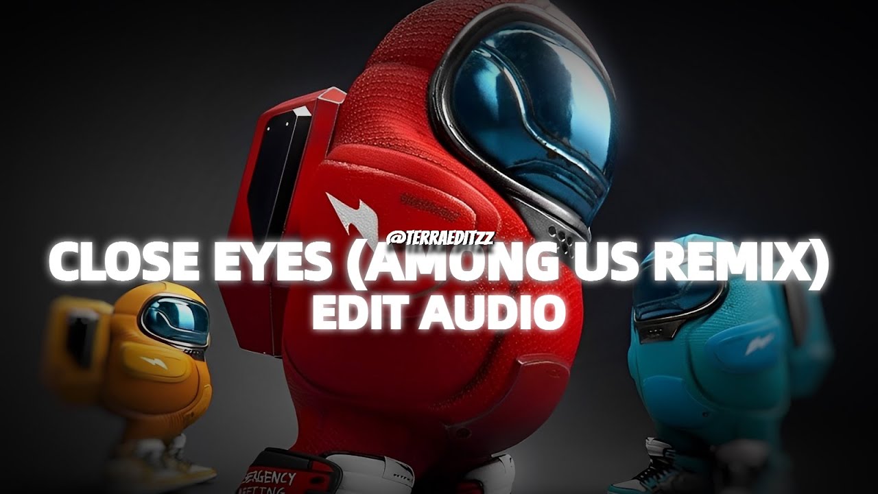 Close eyes (among us remix) Edit Audio - YouTube