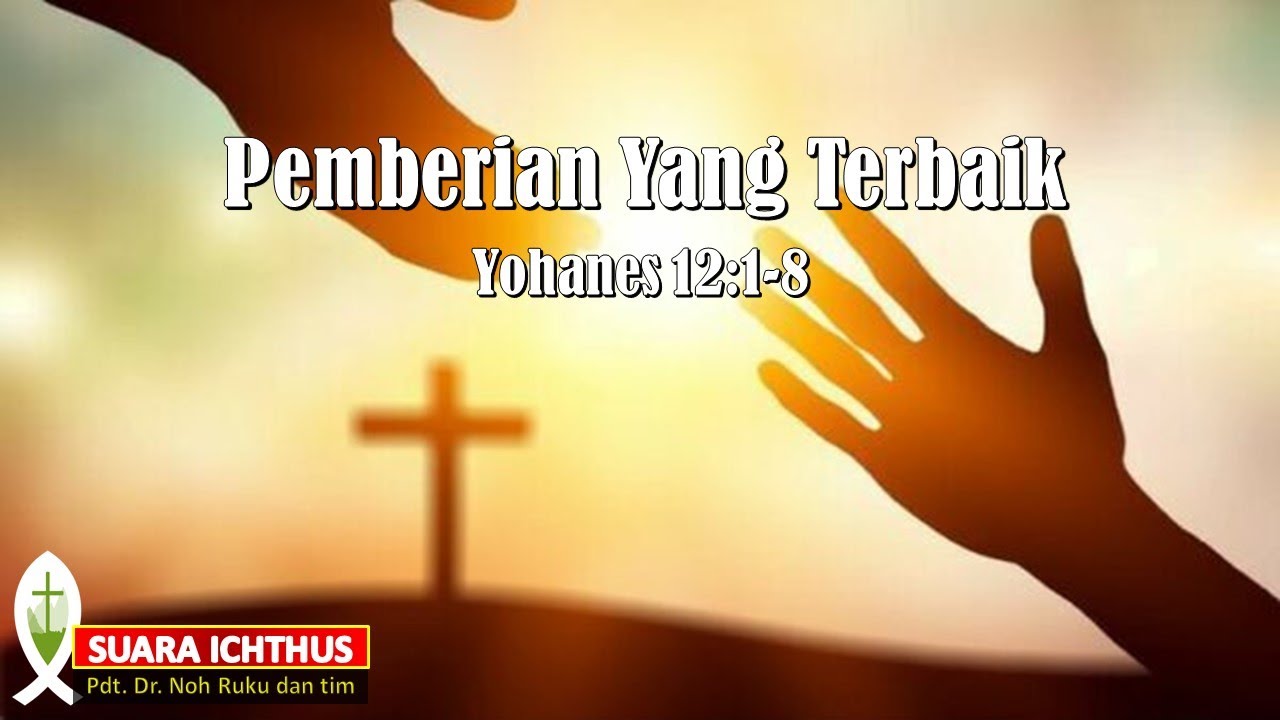 SUARA ICHTHUS "PEMBERIAN YANG TERBAIK" (YOHANES 12:1-8) - YouTube