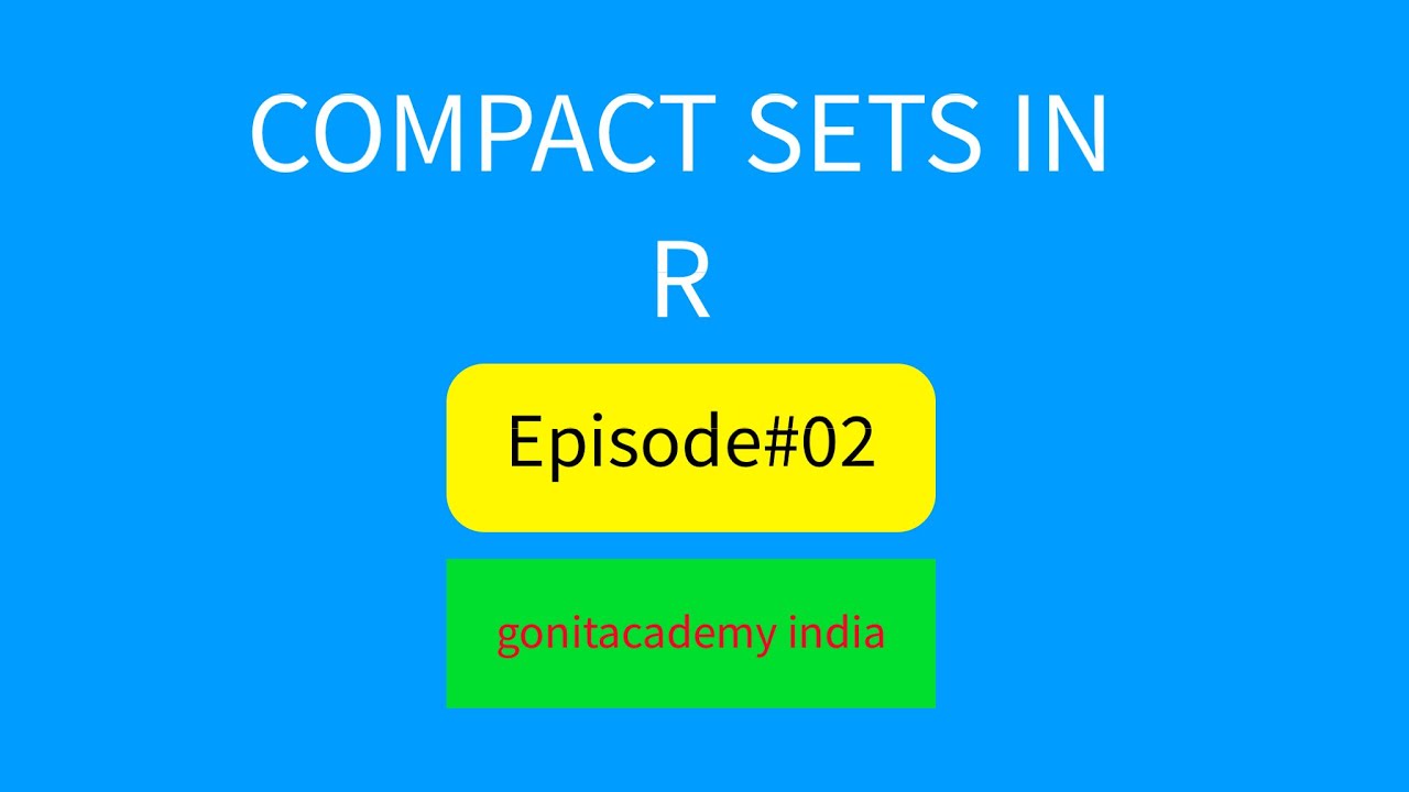 Compact sets in R(Episode #02)|Compact sets Closed Bounded|Hine Borel ...