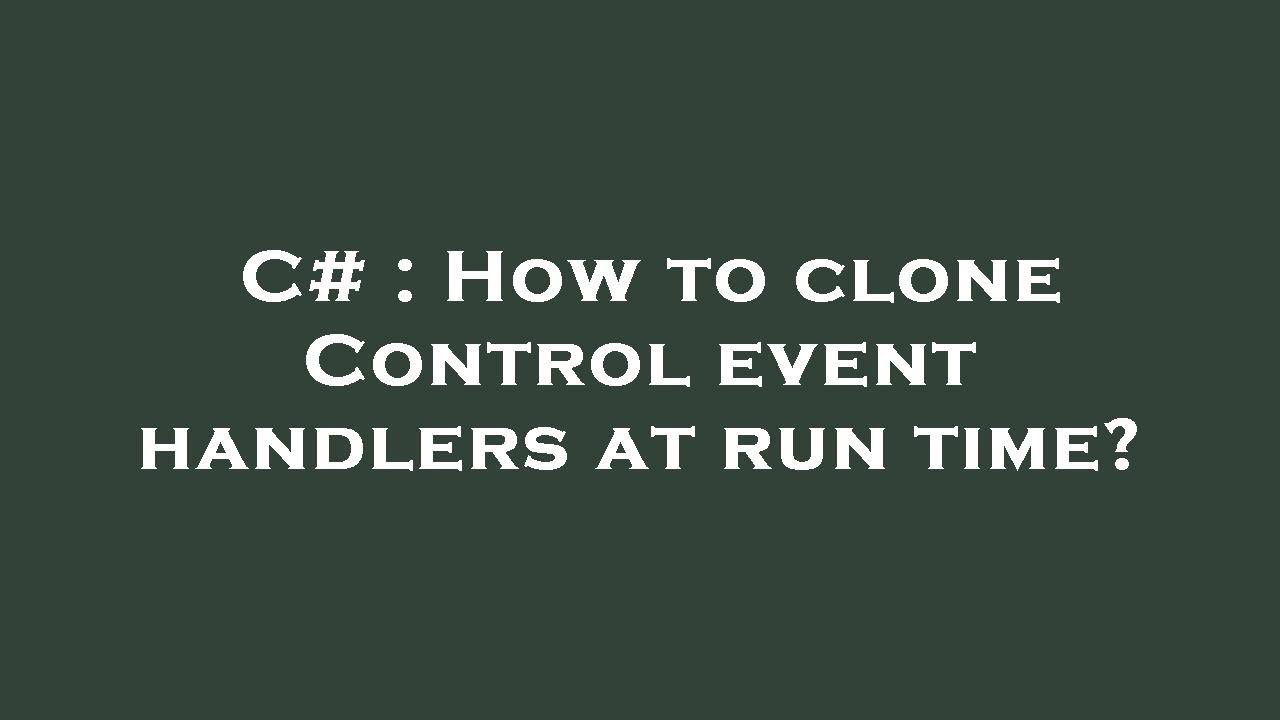 C# : How to clone Control event handlers at run time? - YouTube