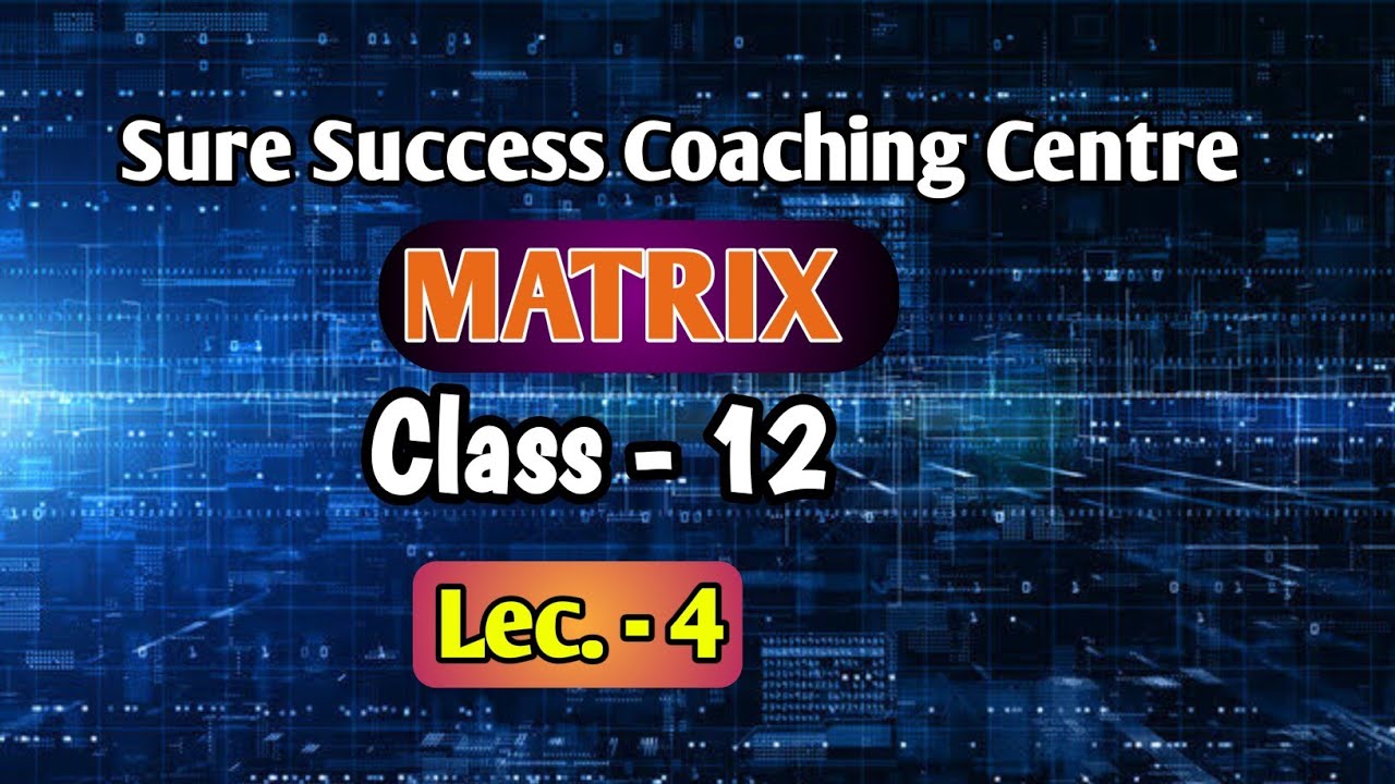 MATRIX || CLASS- 12 || LEC- 4 || - YouTube