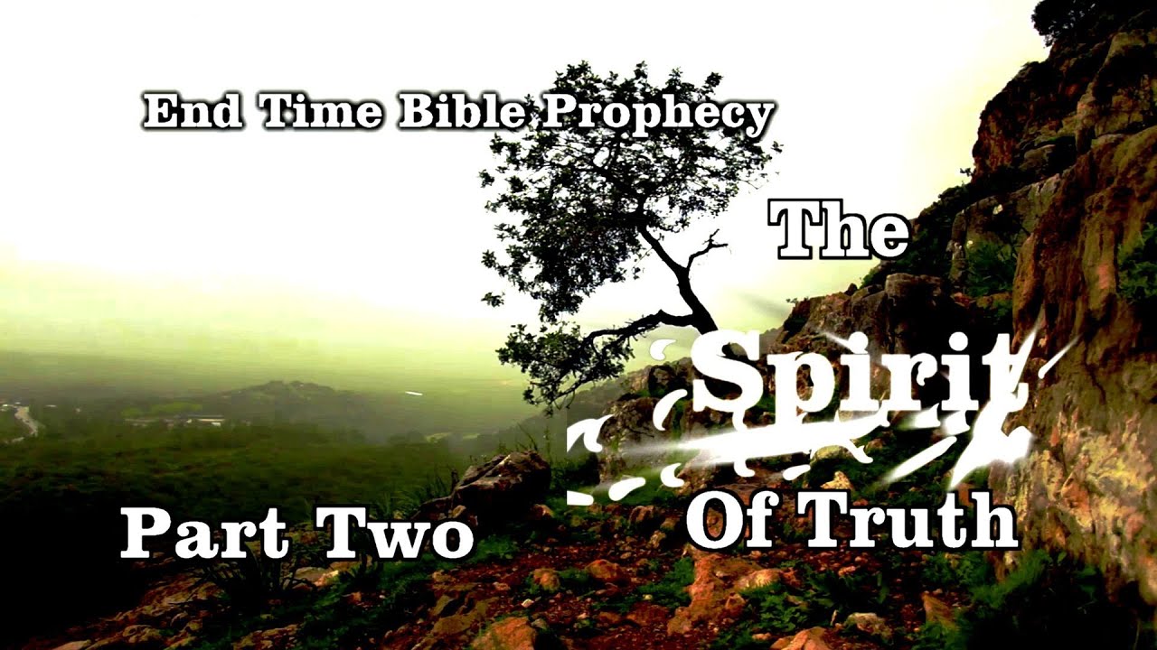 End Time Bible Prophecy The Spirit Of Truth Part 2 - YouTube