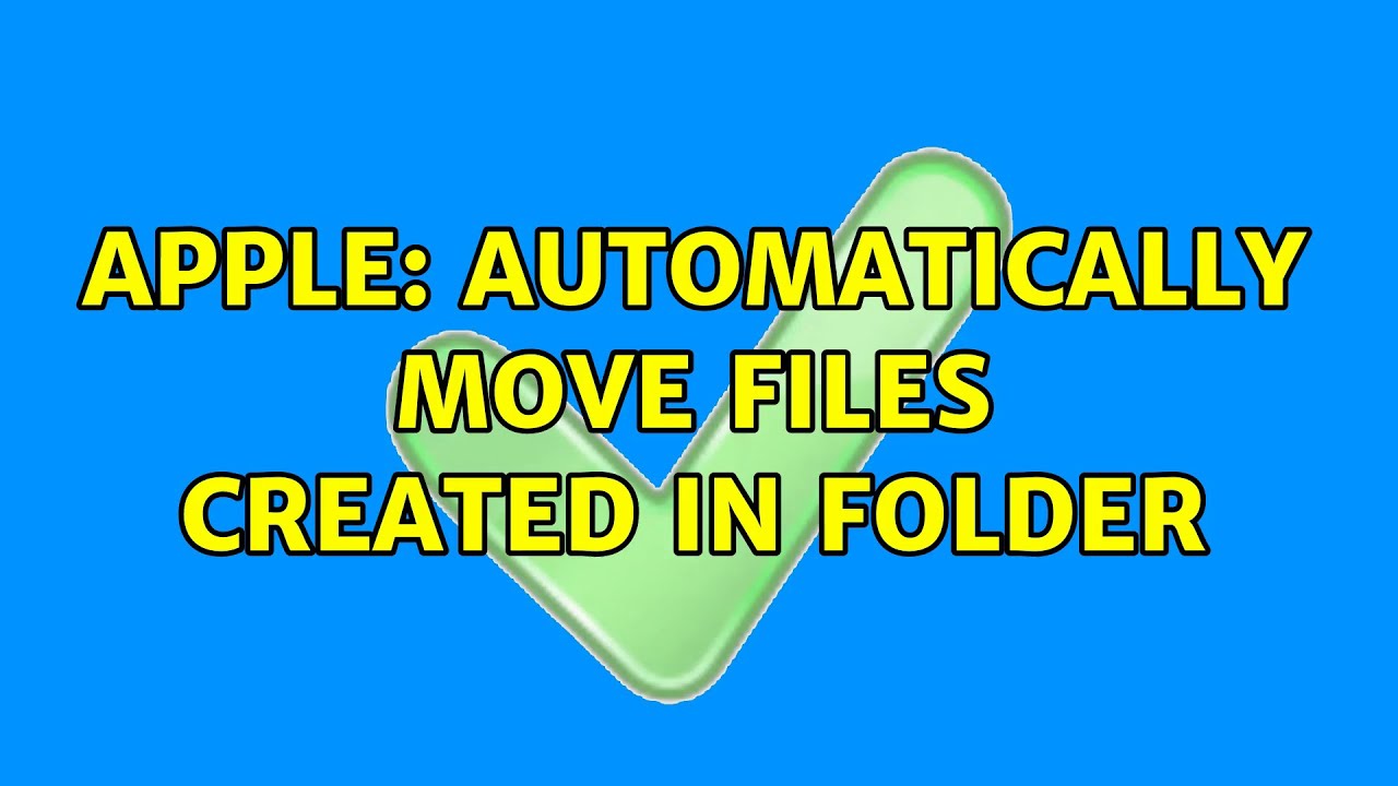 Apple: Automatically Move Files Created In Folder (2 Solutions!!) - YouTube