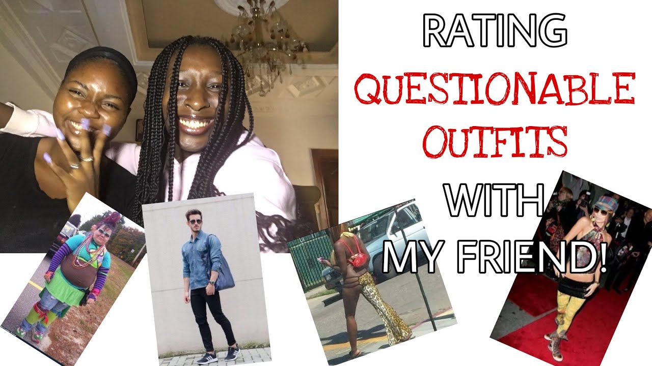 RATING QUESTIONABLE OUTFITS W/ MY FRIEND🥱🤐 - YouTube