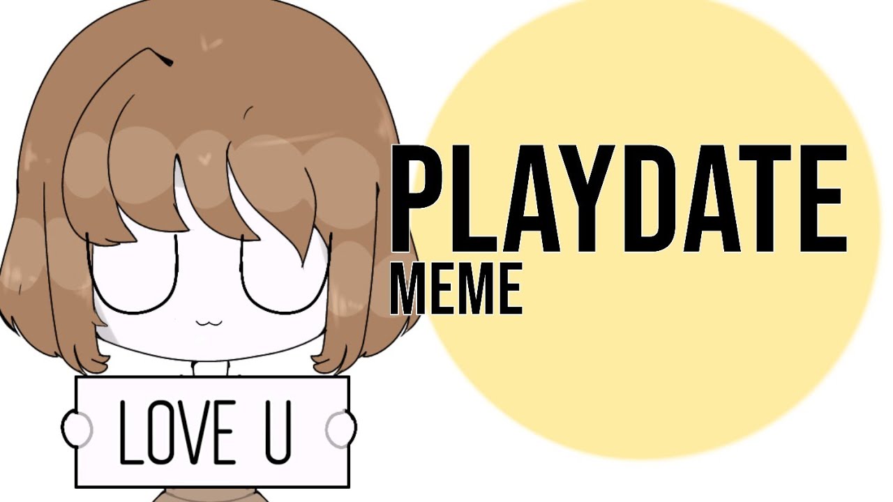 Playdate // meme - YouTube