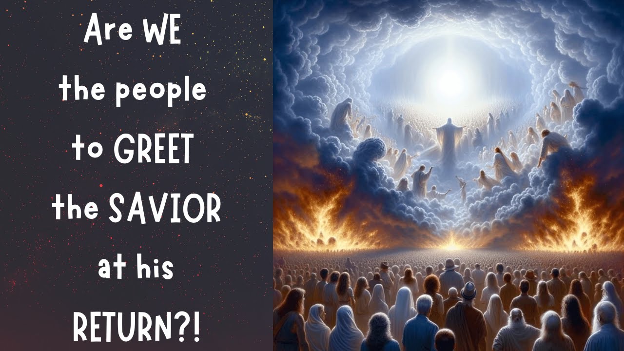 Are WE the people to GREET the SAVIOR at his RETURN?! - YouTube