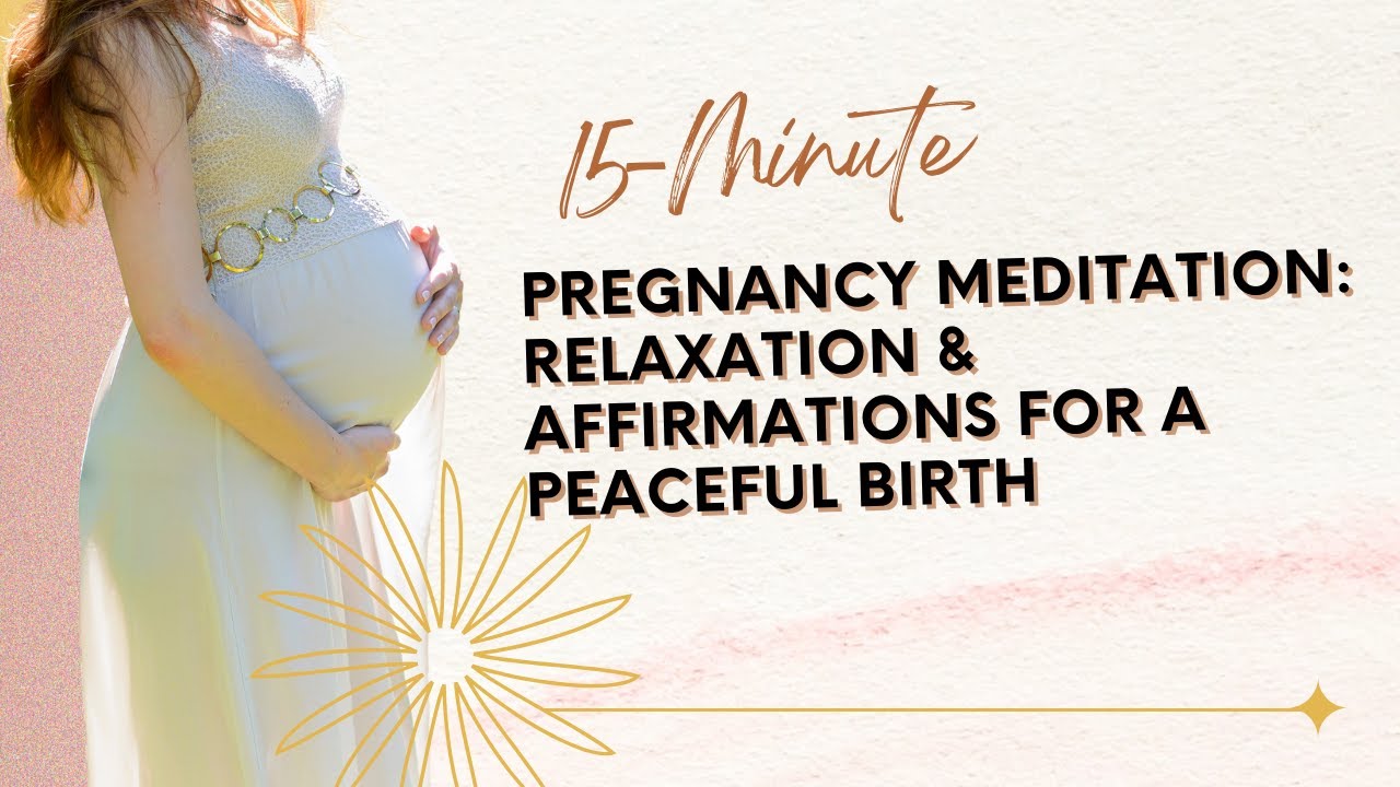 15-Minute Pregnancy Meditation: Relaxation & Affirmations for a ...