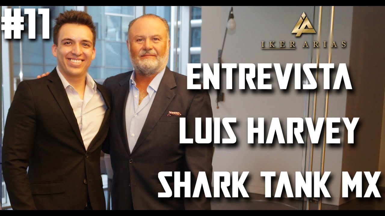 Entrevista a Luis Harvey de Shark Tank Mexico // IKER ARIAS - YouTube
