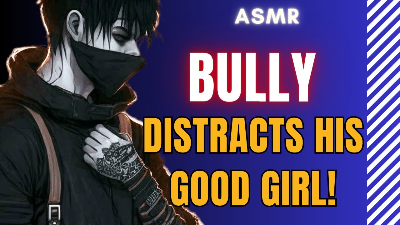 Bully Distracts His Good Girl! ASMR Boyfriend [M4F/M4A] - YouTube