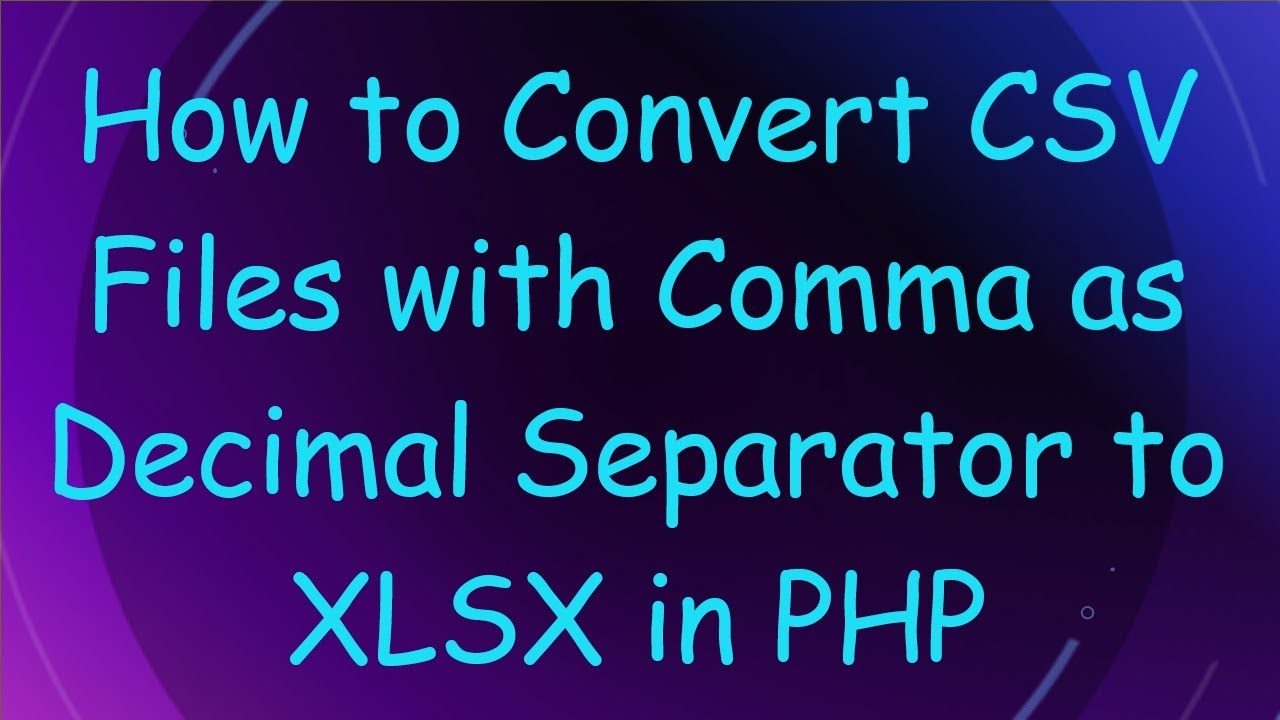 How to Convert CSV Files with Comma as Decimal Separator to XLSX in PHP - YouTube